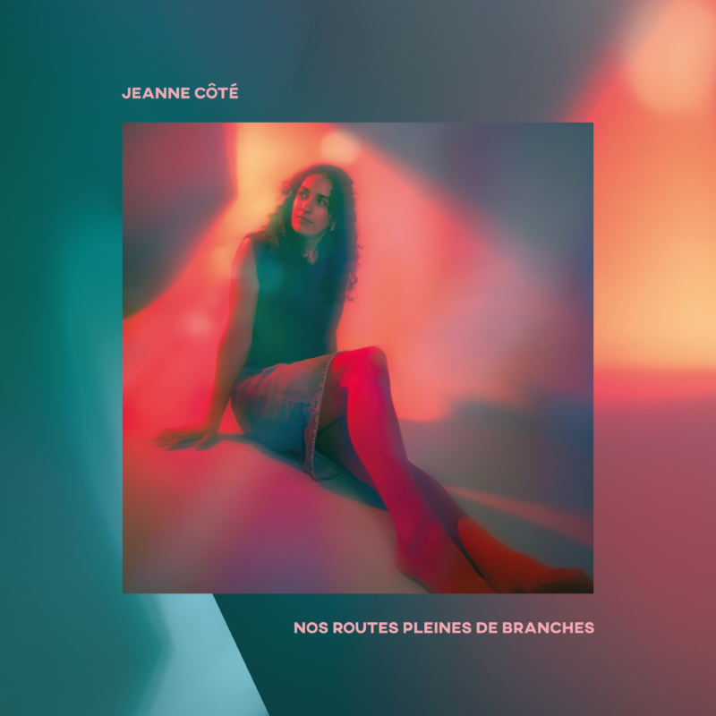JEANNE CÔTÉ – NOS ROUTES PLEINES DE BRANCHES (INDÉPENDANT) - Daily Rock